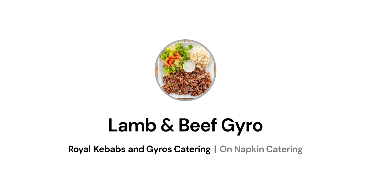 Lamb & Beef Gyro | Royal Kebabs and Gyros Catering